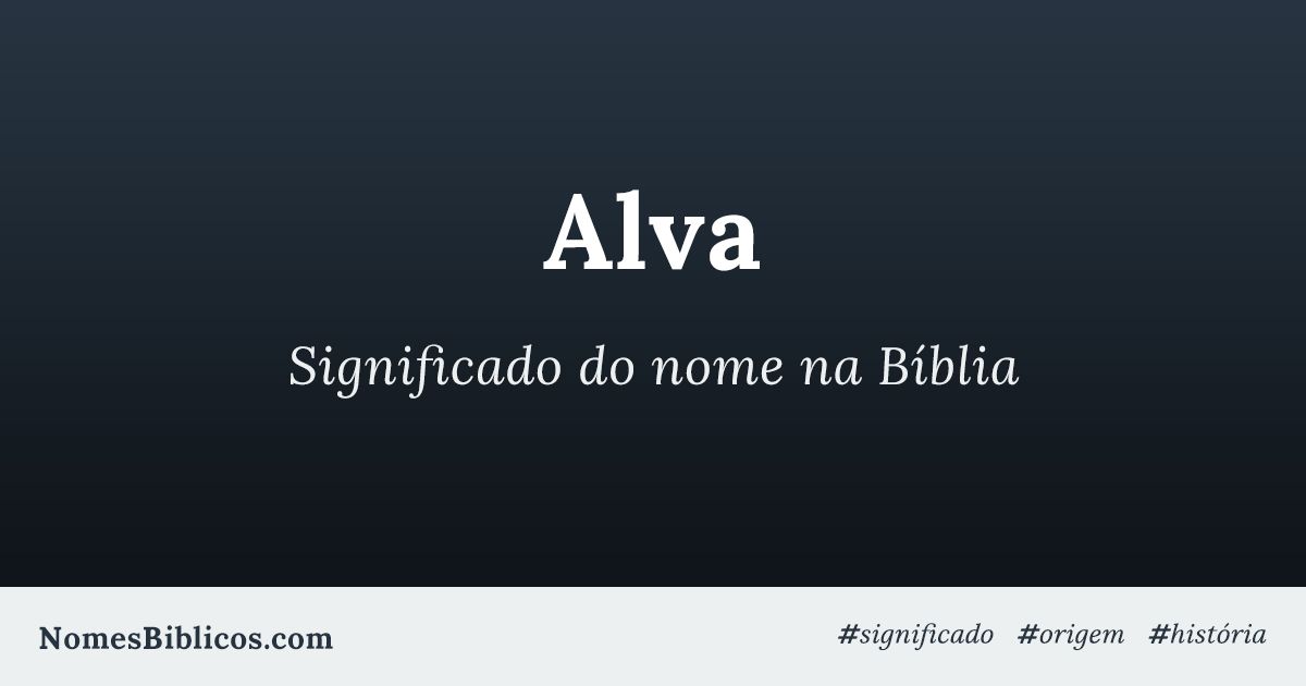 Significado do nome Alva na Bíblia - Nomes Bíblicos