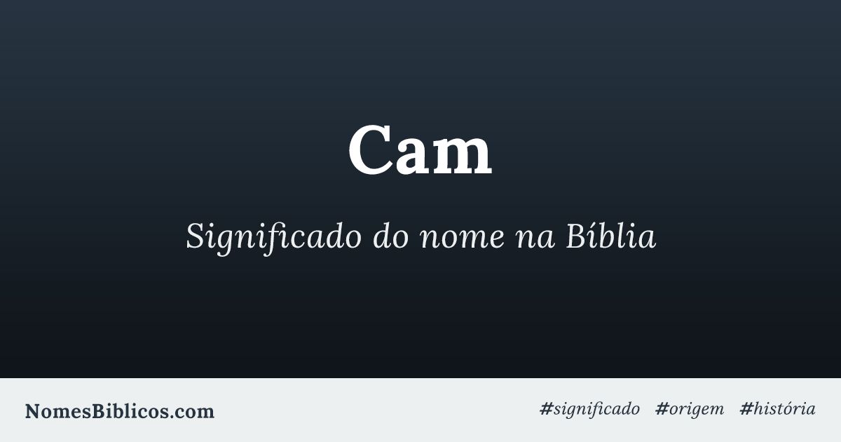 Significado do nome Cam na Bíblia - Nomes Bíblicos