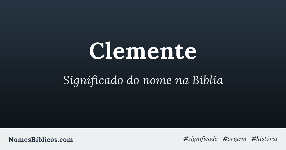 Significado do nome Clemente na Bíblia - Nomes Bíblicos