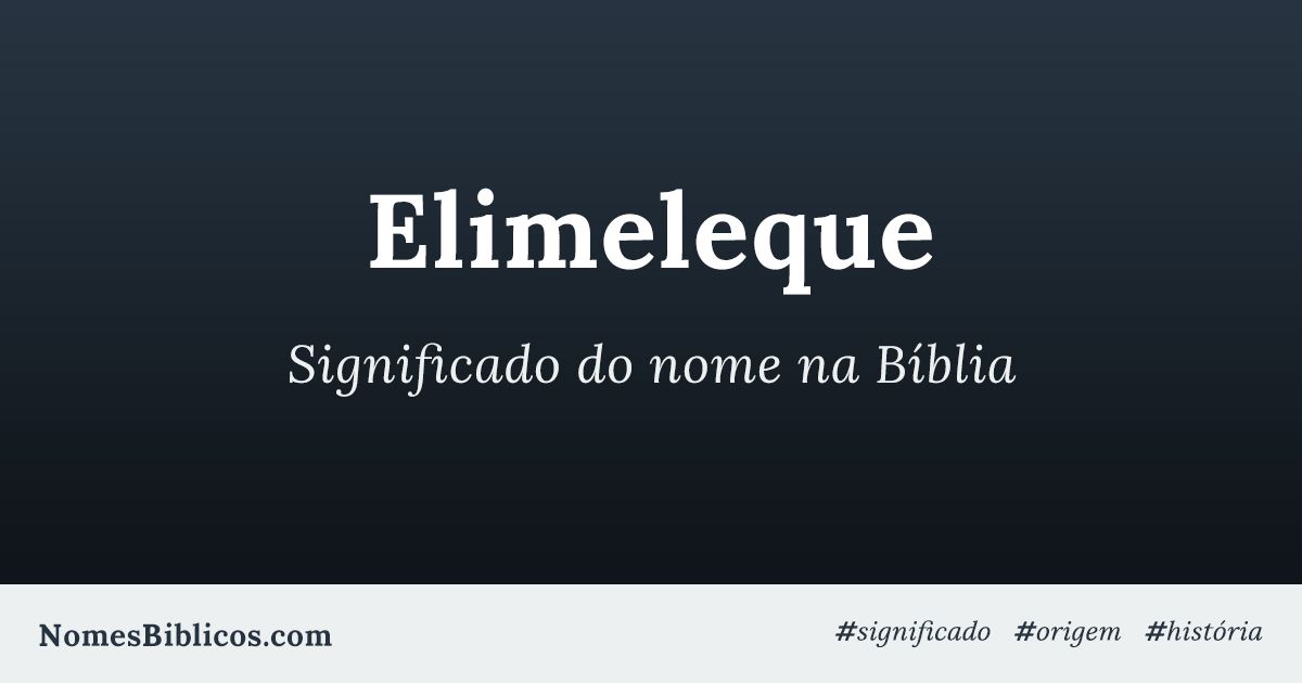 Significado do nome Elimeleque na Bíblia - Nomes Bíblicos