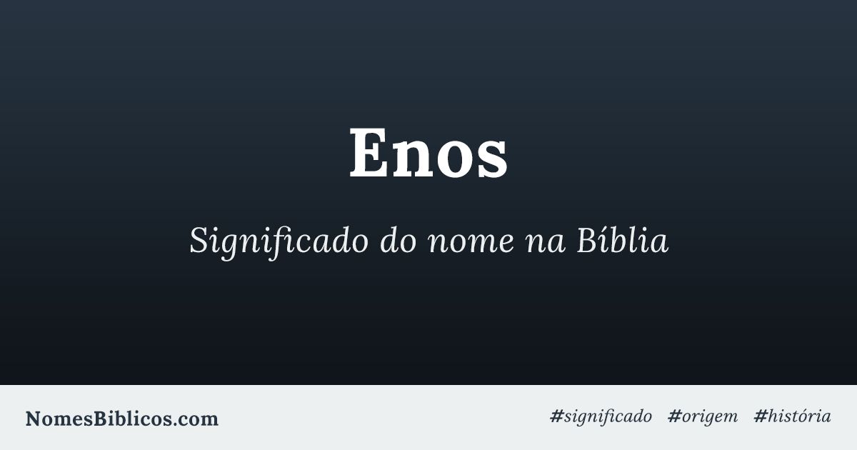 Significado do nome Enos na Bíblia - Nomes Bíblicos