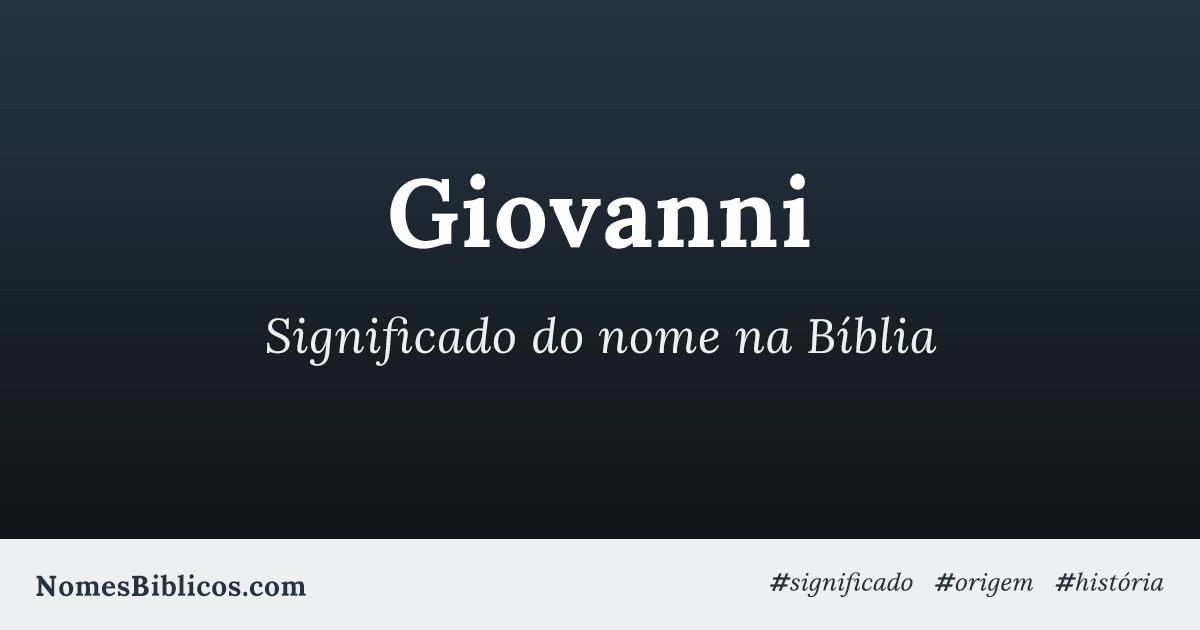 Significado do nome Giovanni na Bíblia - Nomes Bíblicos