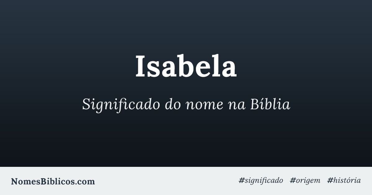 Significado do nome Isabela na Bíblia - Nomes Bíblicos