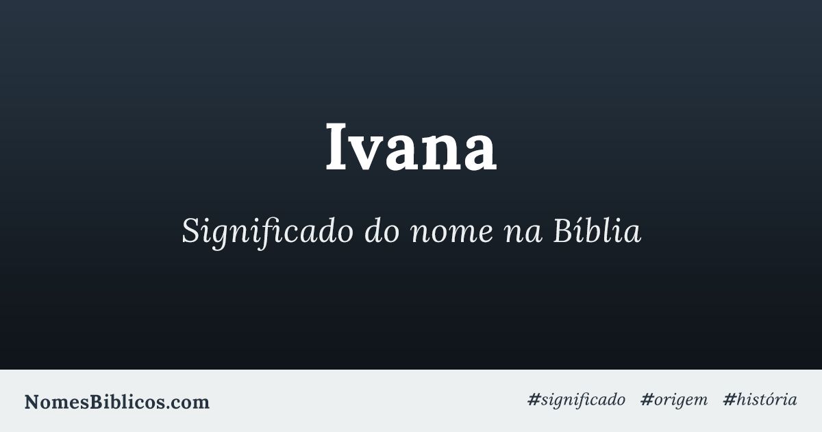 Significado do nome Ivana na Bíblia - Nomes Bíblicos