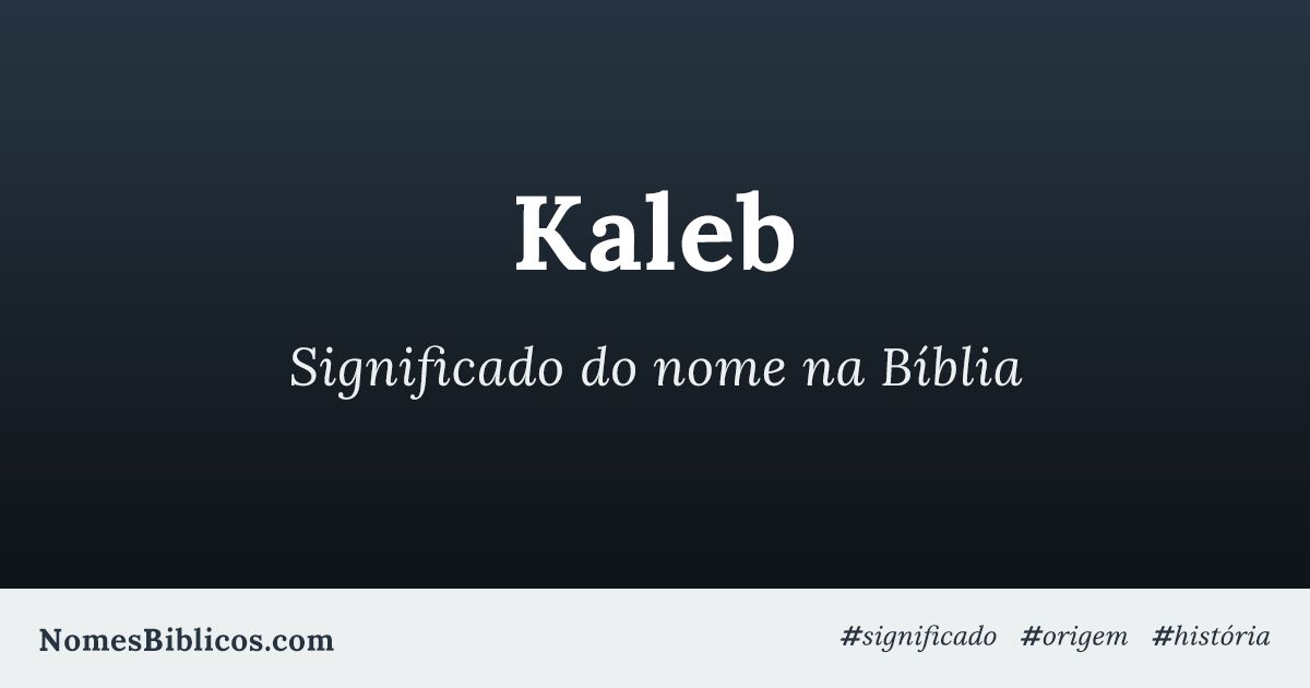 Significado do nome Kaleb na Bíblia - Nomes Bíblicos