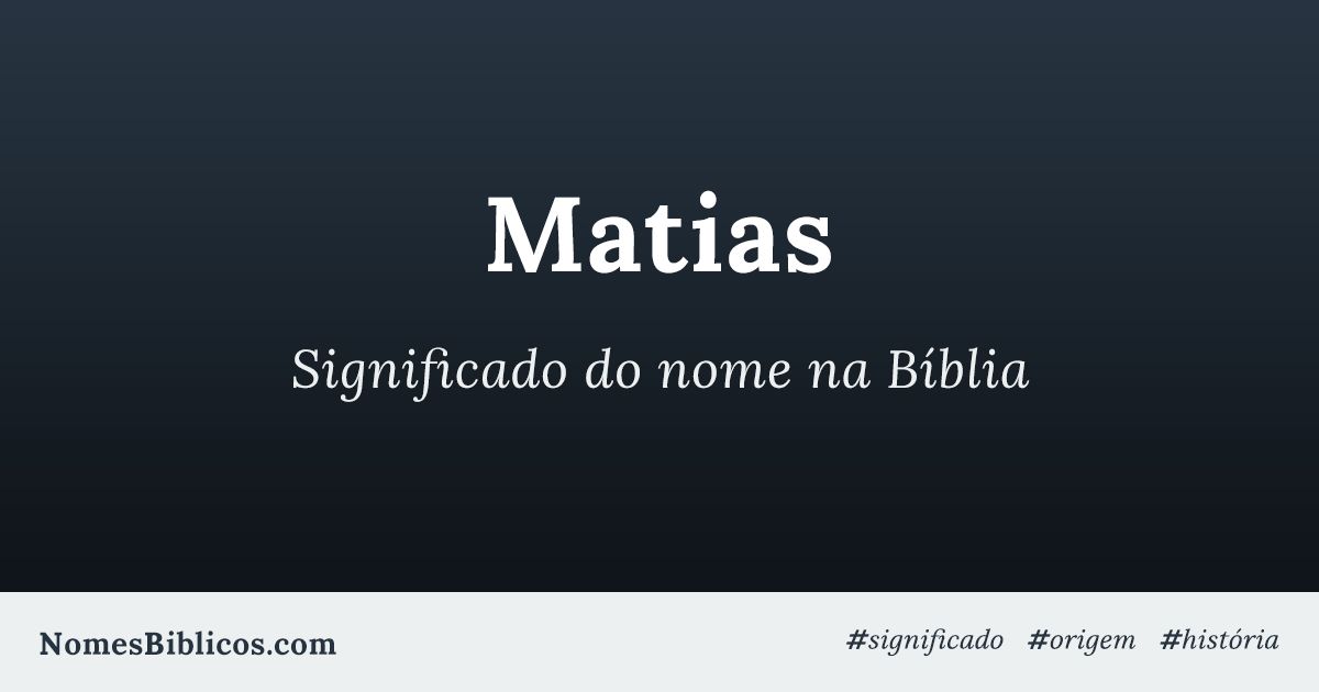 Significado do nome Matias na Bíblia - Nomes Bíblicos