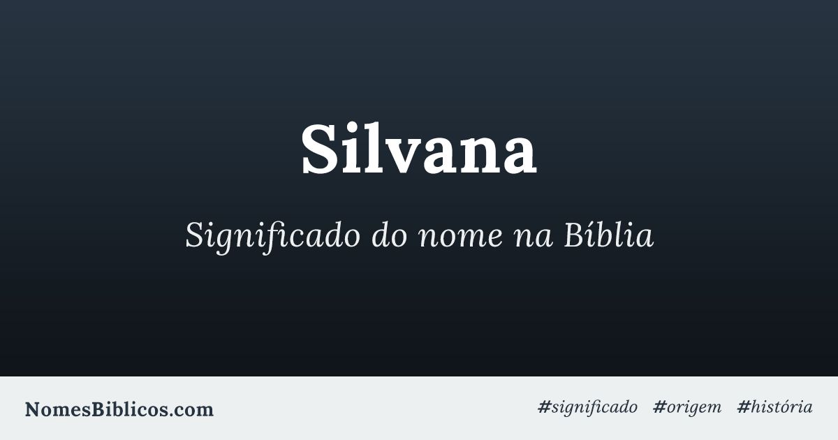 Significado do nome Silvana na Bíblia - Nomes Bíblicos