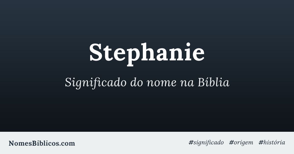 Significado do nome Stephanie na Bíblia - Nomes Bíblicos