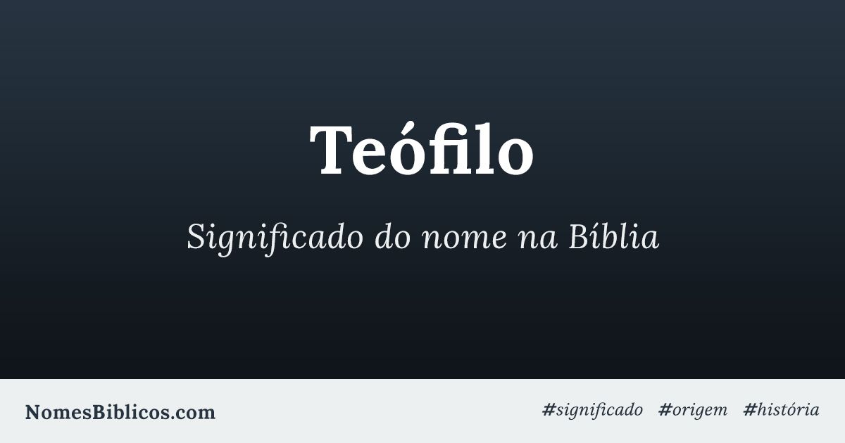 Significado do nome Teófilo na Bíblia - Nomes Bíblicos