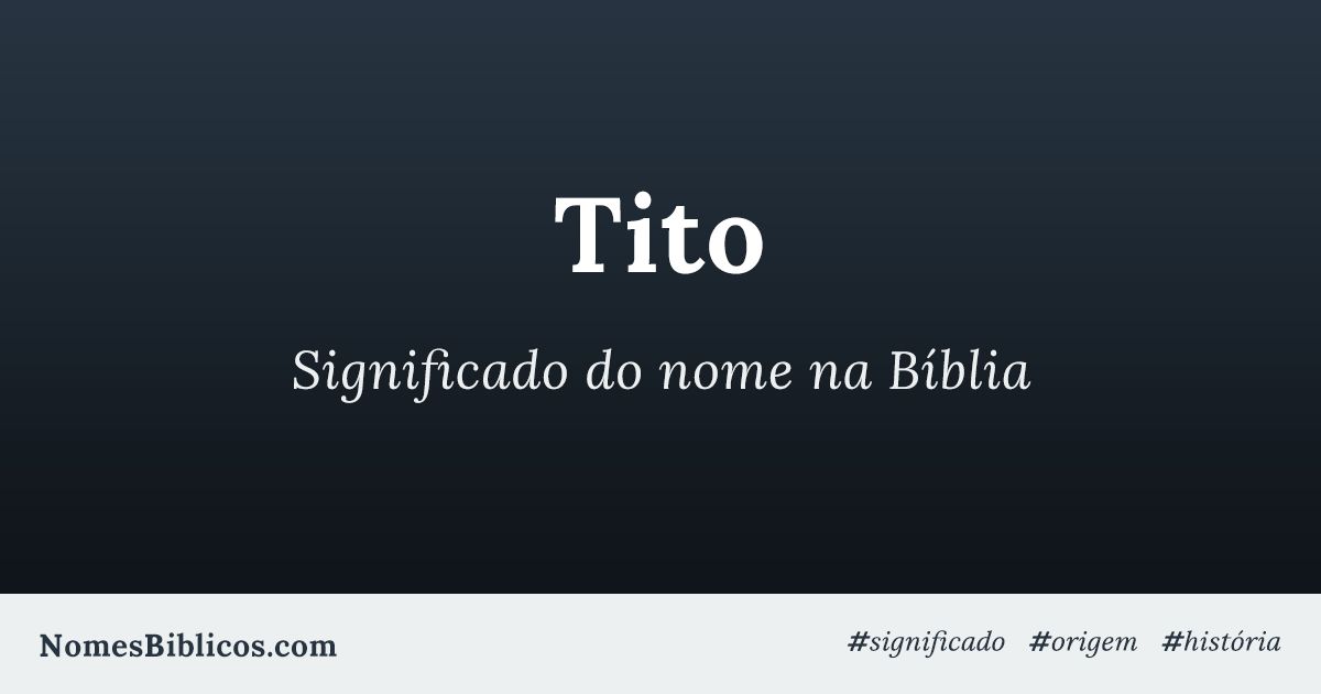 Significado do nome Tito na Bíblia - Nomes Bíblicos